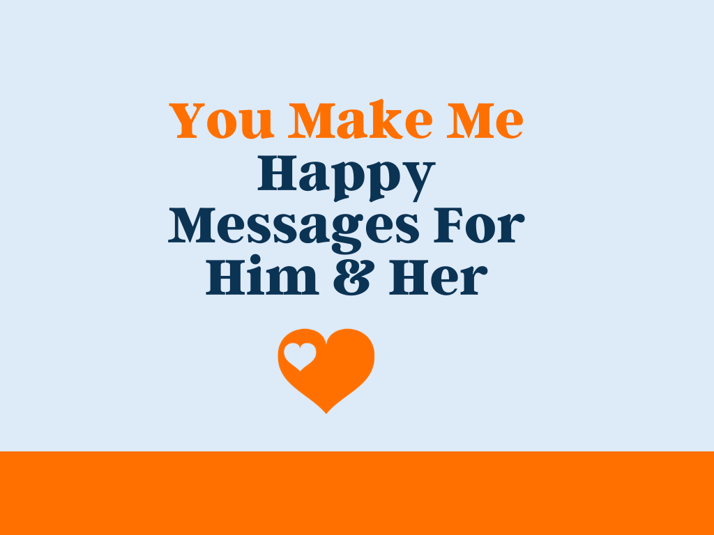 100+ You Make Me Happy Messages For Him & Her