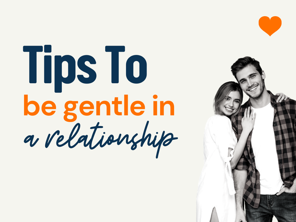 How To Be Gentle In A Relationship: 69+ Tips - TheLoveBoy
