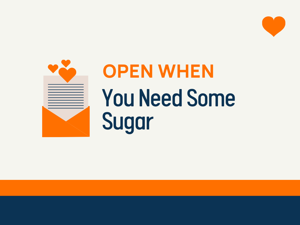 65+ Open When You Need Some Sugar Letter Ideas