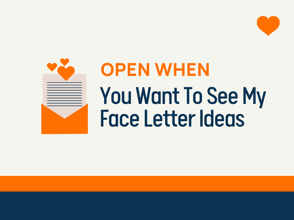 75+ Open When You Want To See My Face Letter Ideas