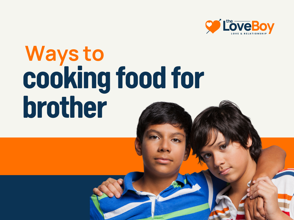 50+ Ways to Cooking Food for Your Brother