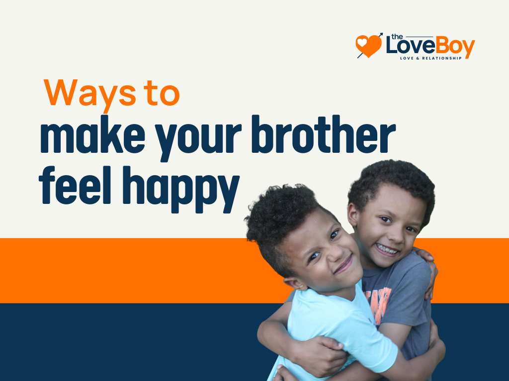 How To Make Your Brother Happy: 65+ Effective Ways