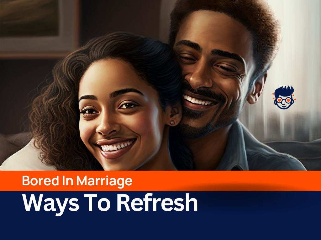 What To Do When Your Marriage Is Boring? Reviving Romance