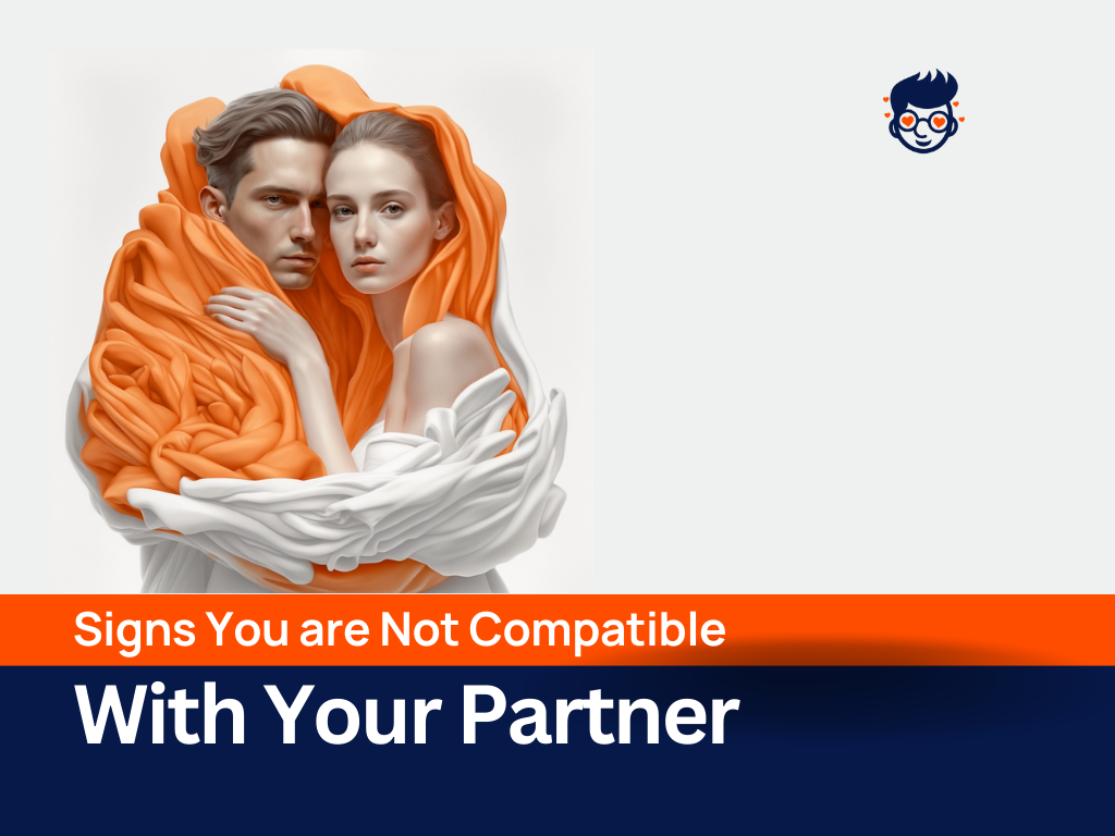 30 Startling Signs You Are Not Compatible With Your Partner