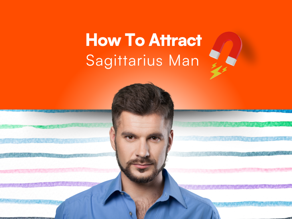 How To Attract A Sagittarius Man: 25+ Ways To Make Him Yours