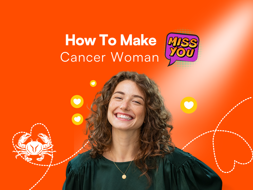 How To Make A Cancer Woman Miss You: 25+ Magnetic Ways